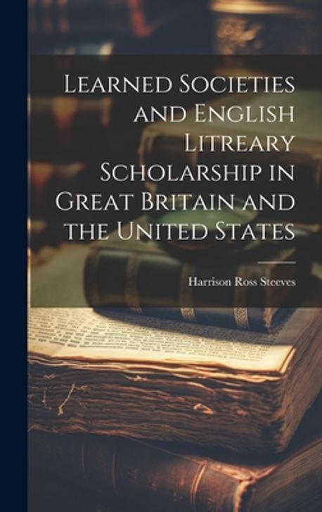 Learned Societies and English Litreary Scholarship in Great Britain and ...