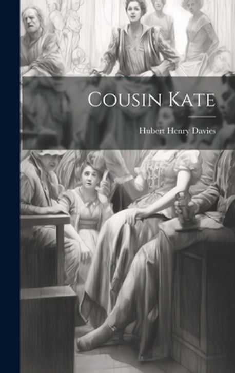 Cousin Kate | Davies, Hubert Henry - 교보문고