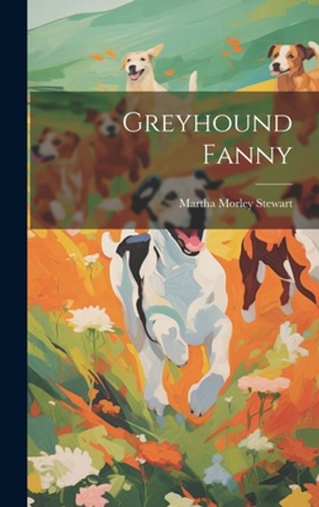 Greyhound Fanny | Stewart, Martha Morley - 교보문고