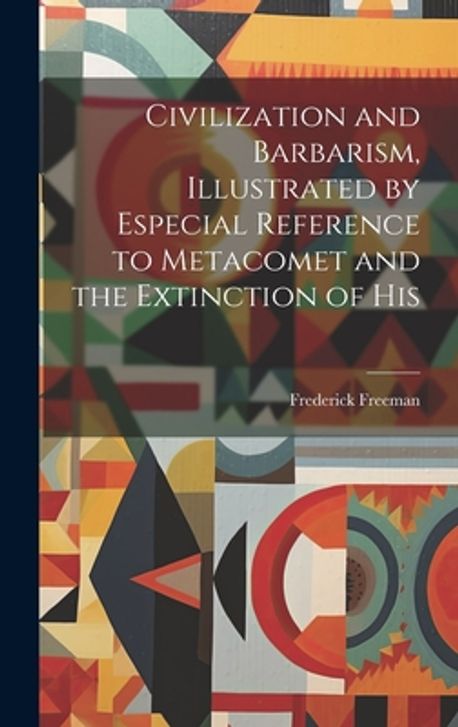 Civilization and Barbarism, Illustrated by Especial Reference to ...
