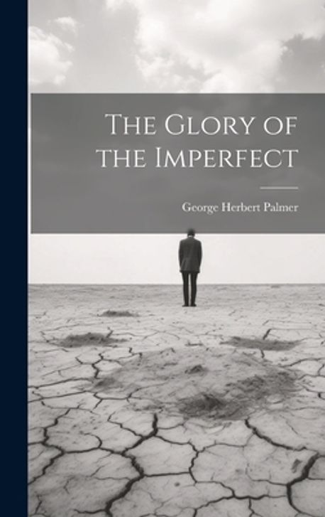 The Glory of the Imperfect | Herbert, Palmer George - 교보문고