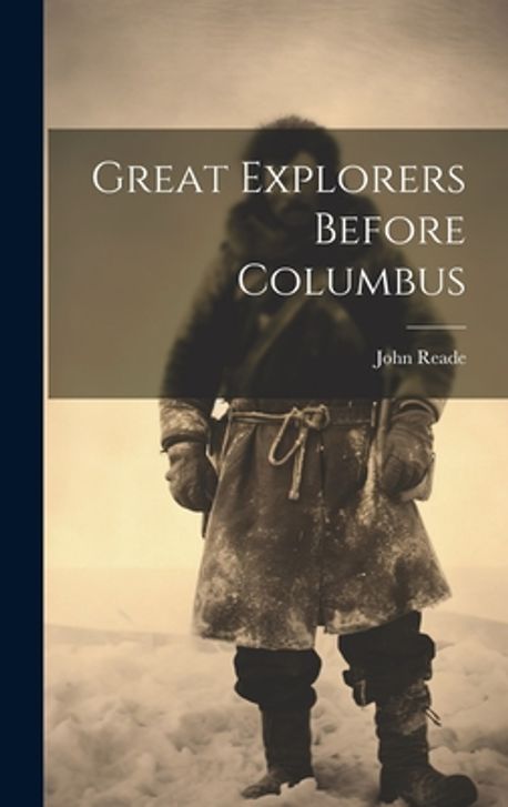 Great Explorers Before Columbus | John, Reade - 교보문고