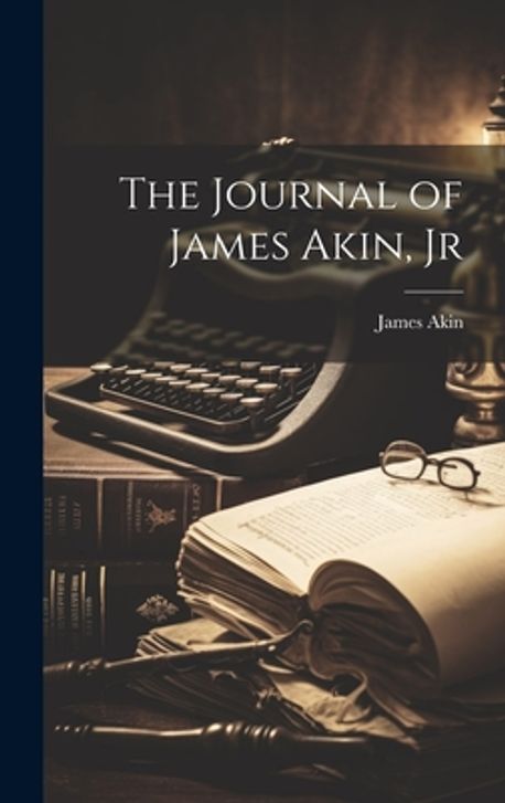 The Journal of James Akin, Jr | James, Akin - 교보문고