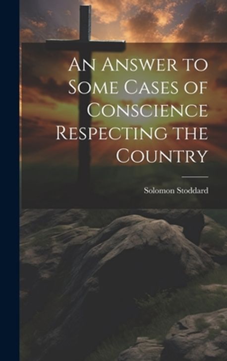 An Answer to Some Cases of Conscience Respecting the Country | Solomon ...