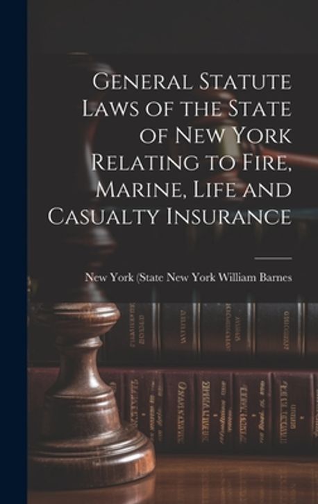 General Statute Laws of the State of New York Relating to Fire, Marine ...