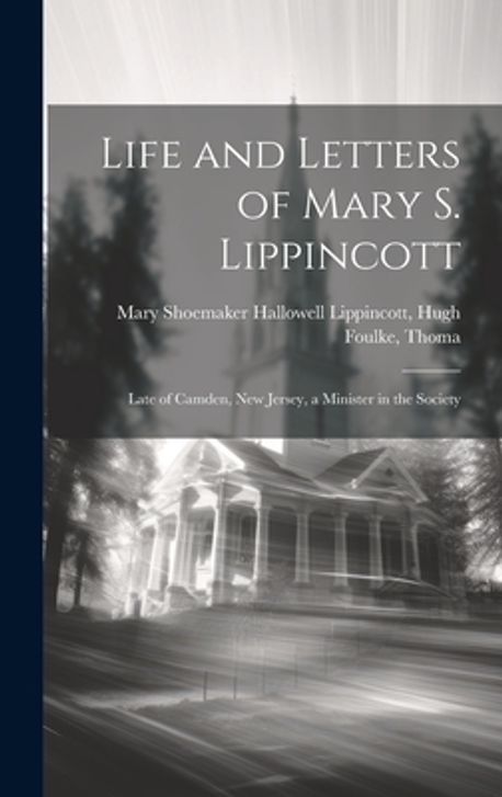 Life and Letters of Mary S. Lippincott | Shoemaker Hallowell Lippincott ...