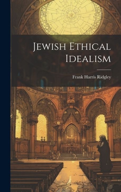 Jewish Ethical Idealism | Ridgley, Frank Harris - 교보문고