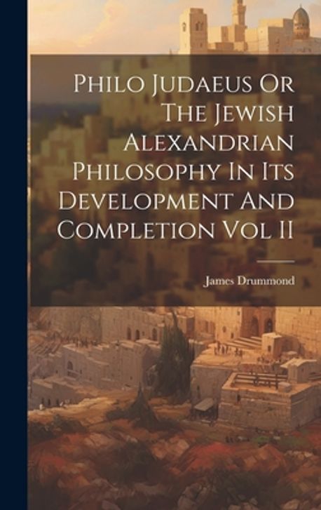 Philo Judaeus Or The Jewish Alexandrian Philosophy In Its Development ...