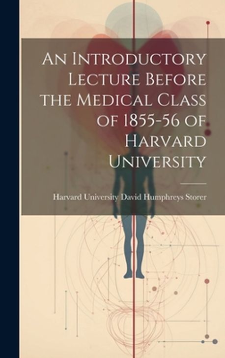 An Introductory Lecture Before the Medical Class of 1855-56 of Harvard ...