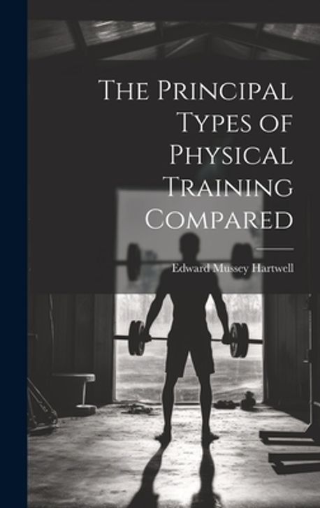 The Principal Types of Physical Training Compared | Hartwell, Edward ...
