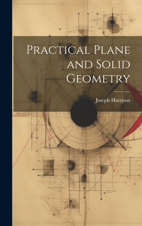 Practical Plane and Solid Geometry | Joseph, Harrison - 교보문고