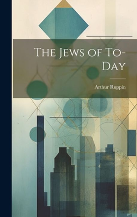 The Jews of To-Day | Arthur, Ruppin - 교보문고