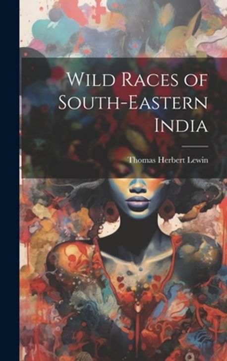 Wild Races of South-Eastern India | Herbert, Lewin Thomas - 교보문고