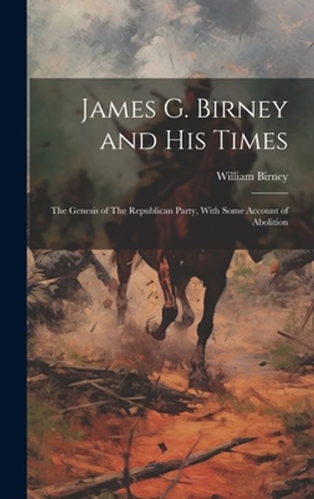 James G. Birney and his Times | William, Birney - 교보문고
