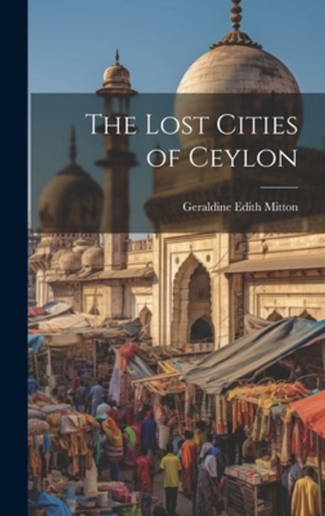 The Lost Cities of Ceylon | Mitton, Geraldine Edith - 교보문고