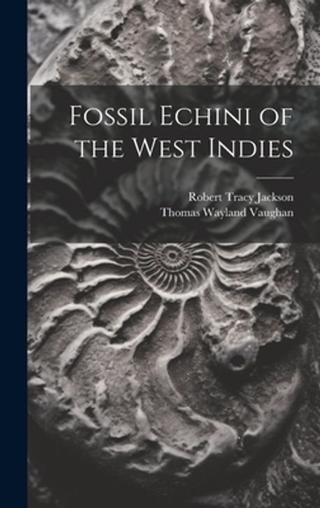 Fossil Echini of the West Indies | Jackson, Robert Tracy - 교보문고