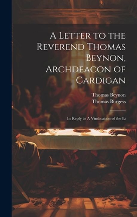 A Letter to the Reverend Thomas Beynon, Archdeacon of Cardigan ...