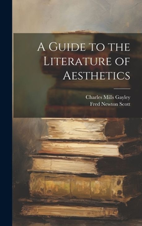 A Guide to the Literature of Aesthetics | Scott, Fred Newton - 교보문고