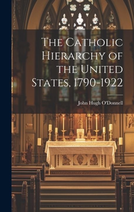 The Catholic Hierarchy of the United States, 1790-1922 | O'Donnell ...
