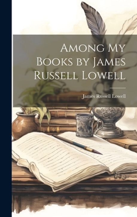 Among My Books by James Russell Lowell | Lowell, James Russell - 교보문고