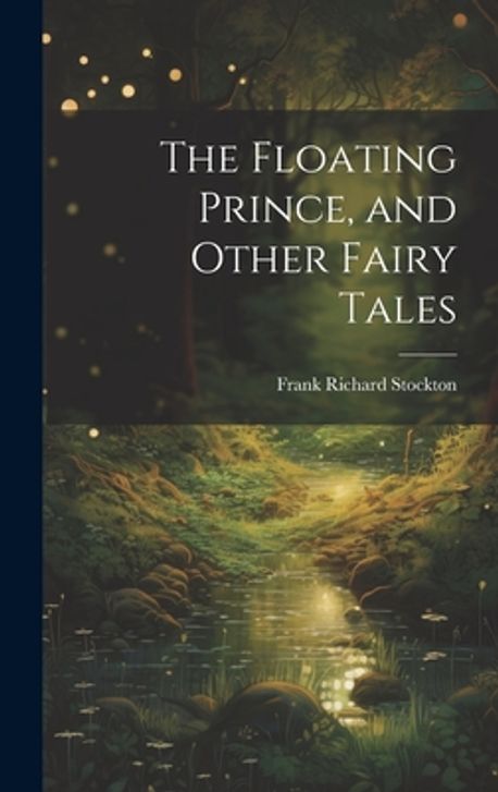 The Floating Prince, and Other Fairy Tales | Stockton, Frank Richard - 교보문고