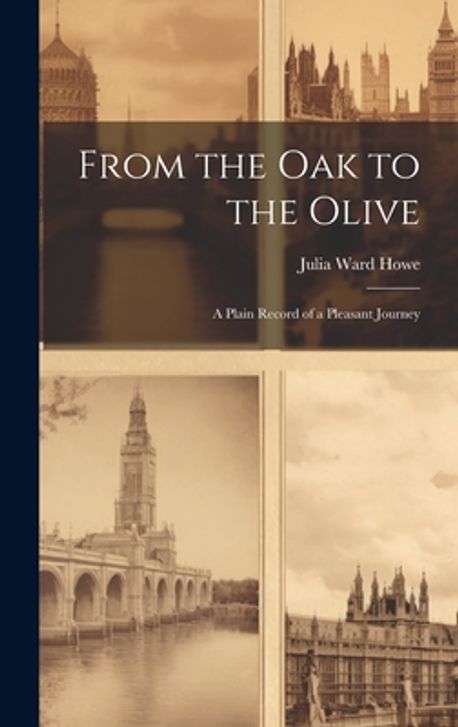 From the Oak to the Olive | Howe, Julia Ward - 교보문고
