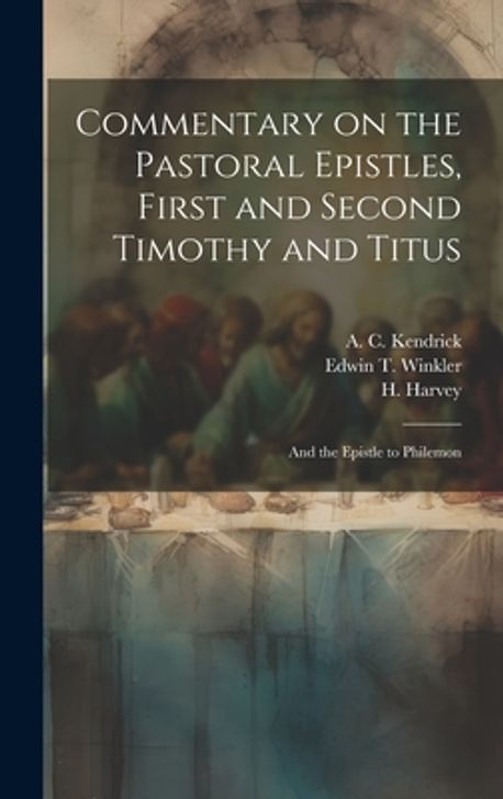 Commentary on the Pastoral Epistles, First and Second Timothy and Titus ...