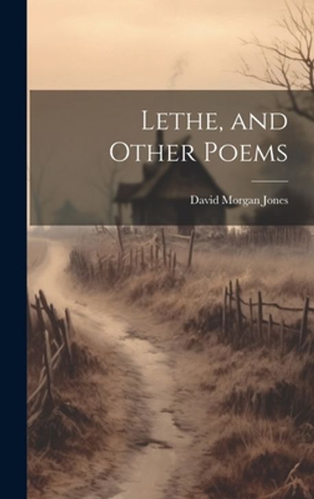 Lethe, and Other Poems | Jones, David Morgan - 교보문고