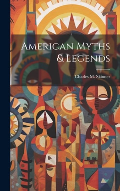 American Myths & Legends | Skinner, Charles M. - 교보문고