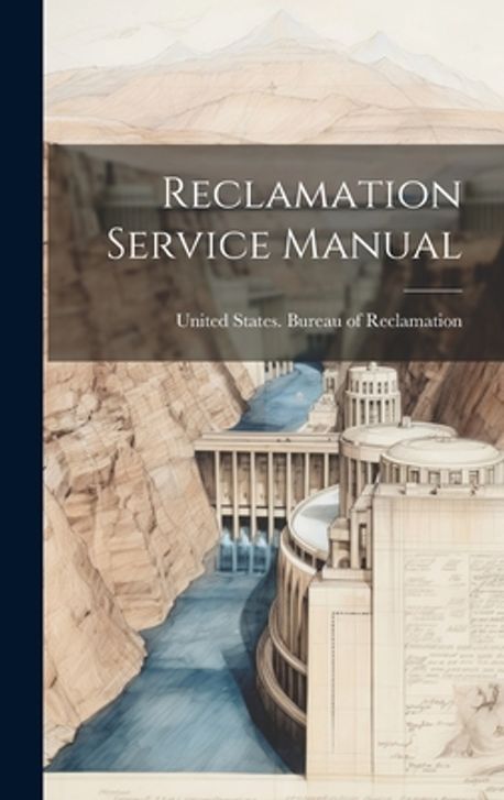 Reclamation Service Manual | United States Bureau of Reclamation - 교보문고