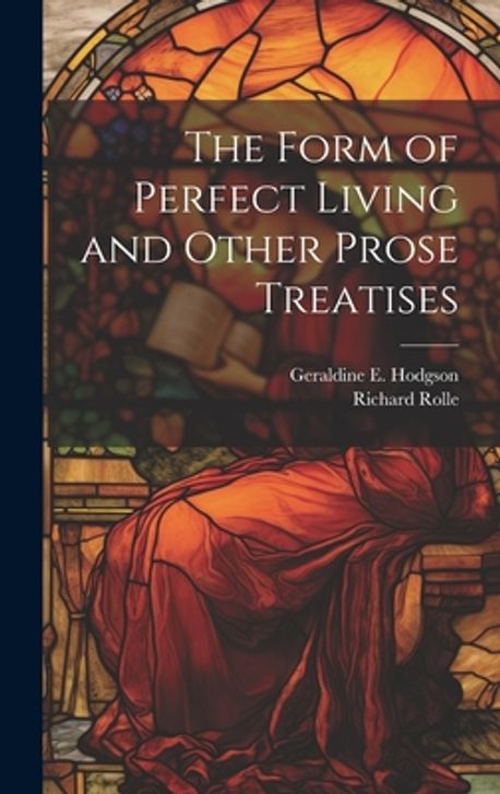 The Form of Perfect Living and Other Prose Treatises | Rolle, Richard ...