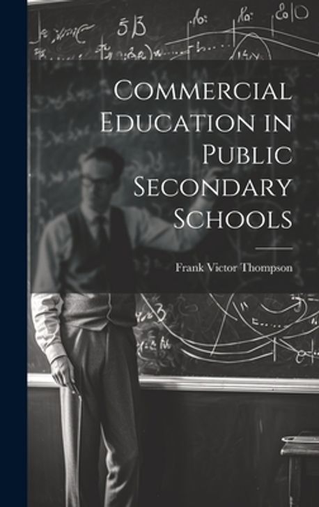 Commercial Education in Public Secondary Schools | Thompson, Frank ...