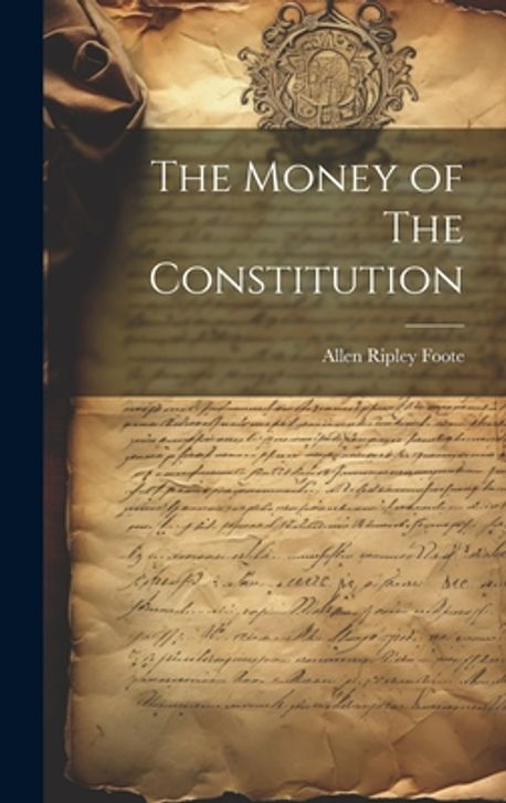The Money of The Constitution | Foote, Allen Ripley - 교보문고