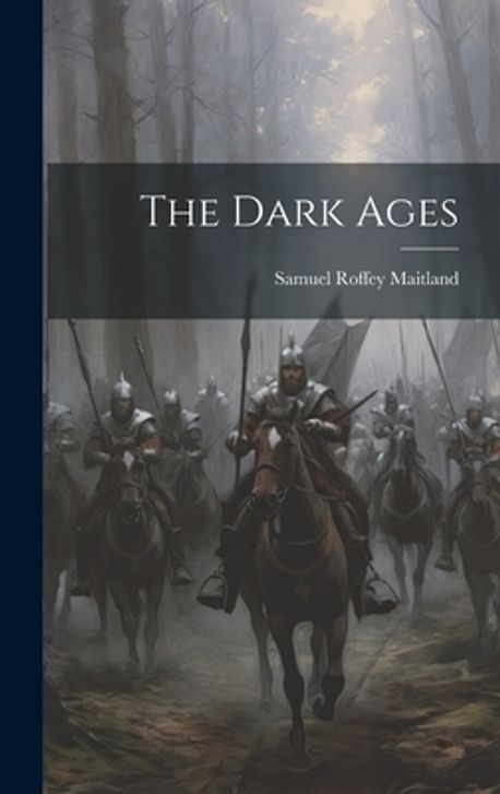 The Dark Ages | Maitland, Samuel Roffey - 교보문고
