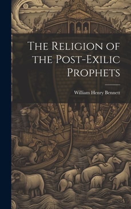 The Religion of the Post-exilic Prophets | Bennett, William Henry - 교보문고