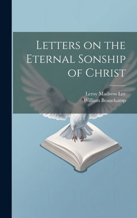 Letters on the Eternal Sonship of Christ | Beauchamp, William - 교보문고