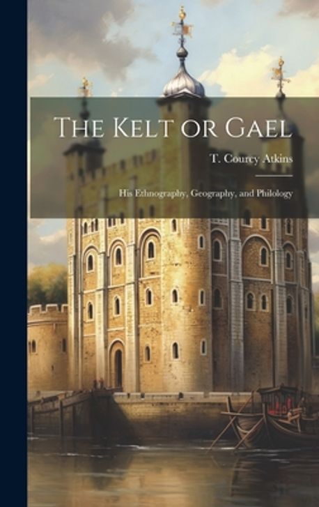 The Kelt or Gael | Atkins, T. Courcy - 교보문고