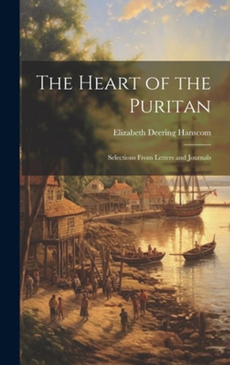 The Heart of the Puritan | Hanscom, Elizabeth Deering - 교보문고