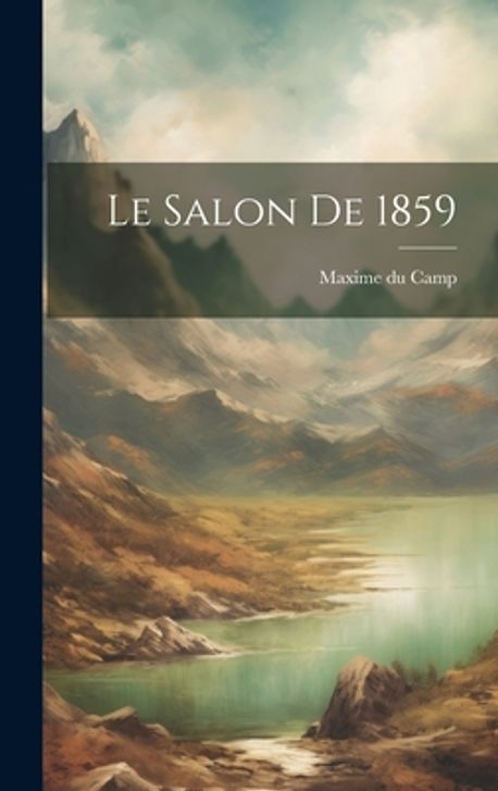 Le Salon de 1859 | Camp, Maxime Du - 교보문고