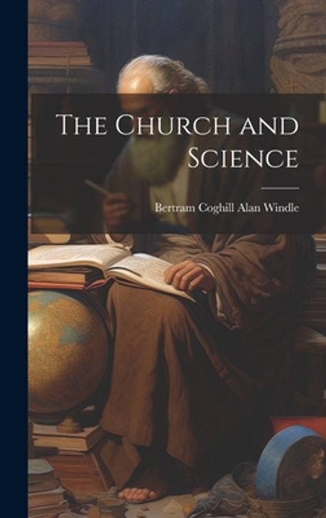 The Church and Science | Windle, Bertram Coghill Alan - 교보문고
