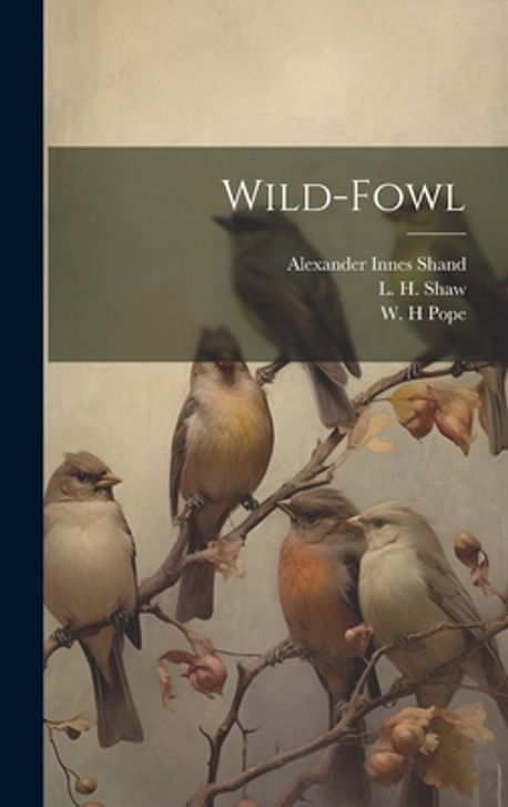 Wild-Fowl | Shand, Alexander Innes - 교보문고