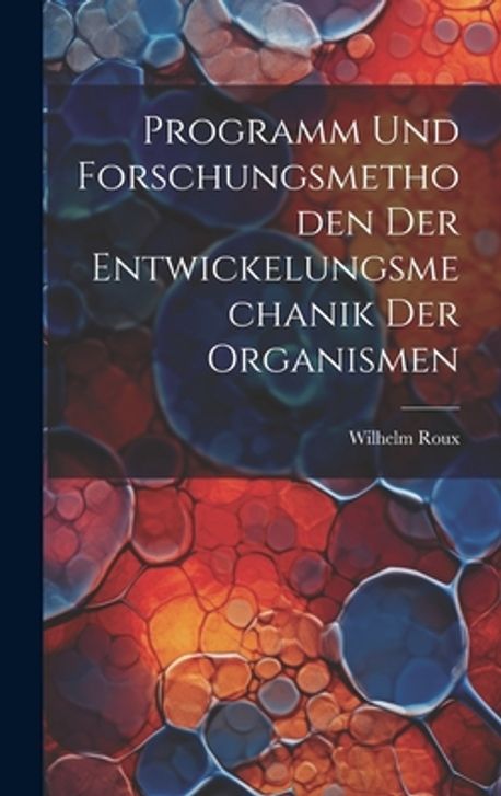 Programm und Forschungsmethoden der Entwickelungsmechanik der ...