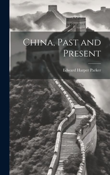 China, Past and Present | Parker, Edward Harper - 교보문고