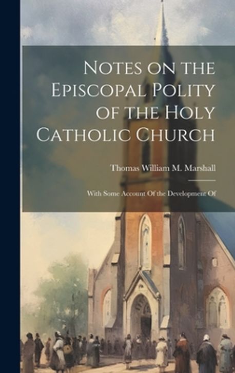 Notes on the Episcopal Polity of the Holy Catholic Church | Marshall ...