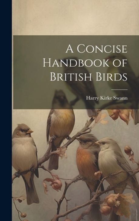 A Concise Handbook of British Birds | Swann, Harry Kirke - 교보문고