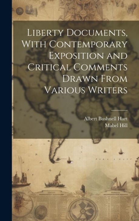 Liberty Documents, With Contemporary Exposition and Critical Comments ...