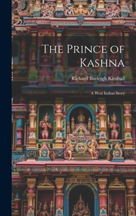 The Prince of Kashna | Kimball, Richard Burleigh - 교보문고
