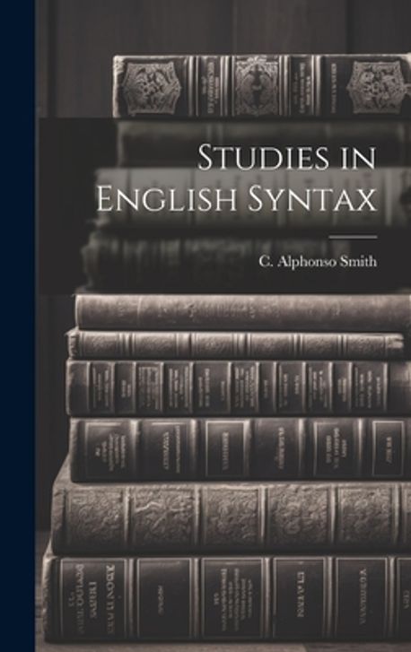 Studies in English Syntax | Smith, C. Alphonso - 교보문고