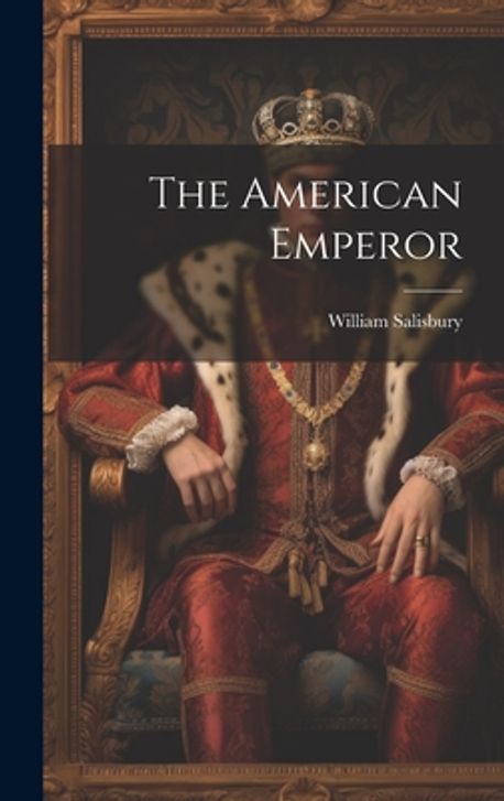 The American Emperor | Salisbury, William - 교보문고