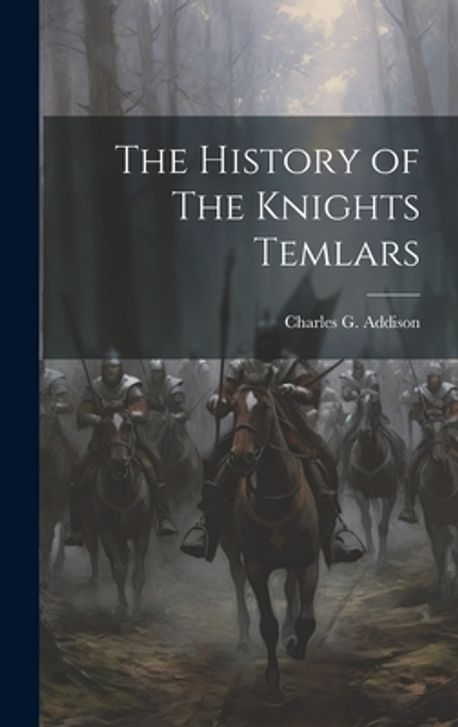 The History of The Knights Temlars | Addison, Charles G. - 교보문고